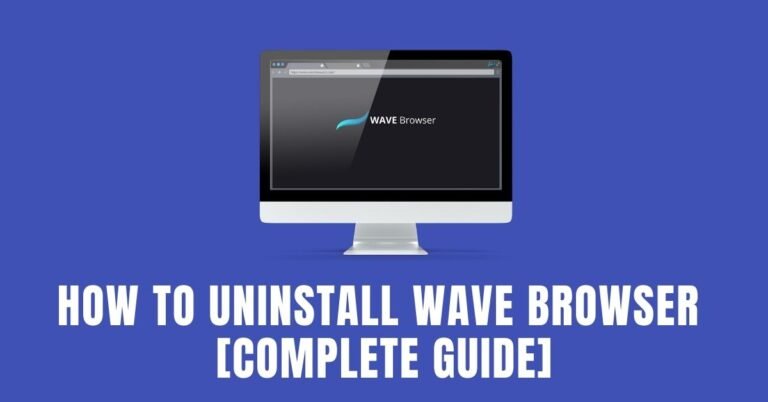 How to Uninstall Wave Browser [Complete Guide] - ViralTalky