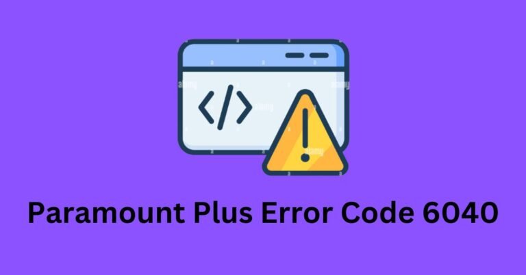 Paramount Plus Error Code 6040 [Explained & Fix] - ViralTalky