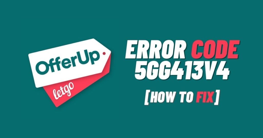 Fix: Offerup Error Code 5gg413v4 [Quick Guide 2023] - ViralTalky