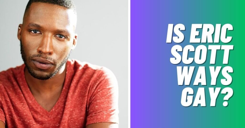 Is Eric Scott Ways Gay? [Answered 2024] - ViralTalky