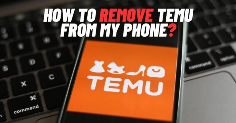 How to Remove Temu From My Phone? [2024] - ViralTalky