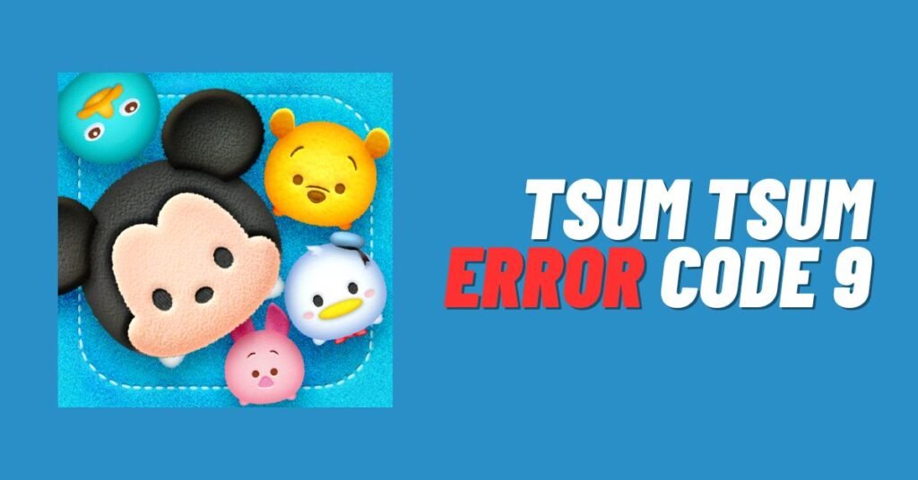 Tsum Tsum Error Code 9 [How to Fix] - ViralTalky
