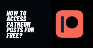 How to Access Patreon Posts For Free? [2024] - ViralTalky