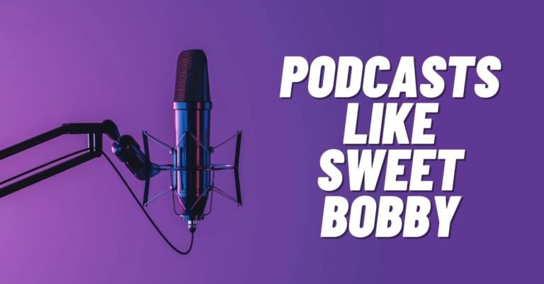 11 Top Podcasts Like Sweet Bobby to Listen in 2023! - ViralTalky