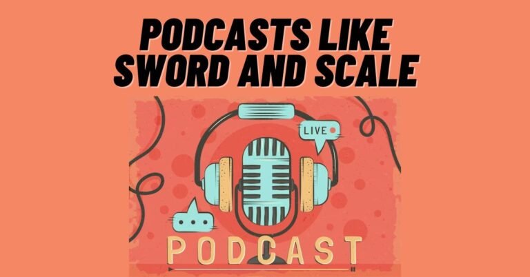 11 Top Podcasts Like Sword and Scale to Listen in 2024! - ViralTalky