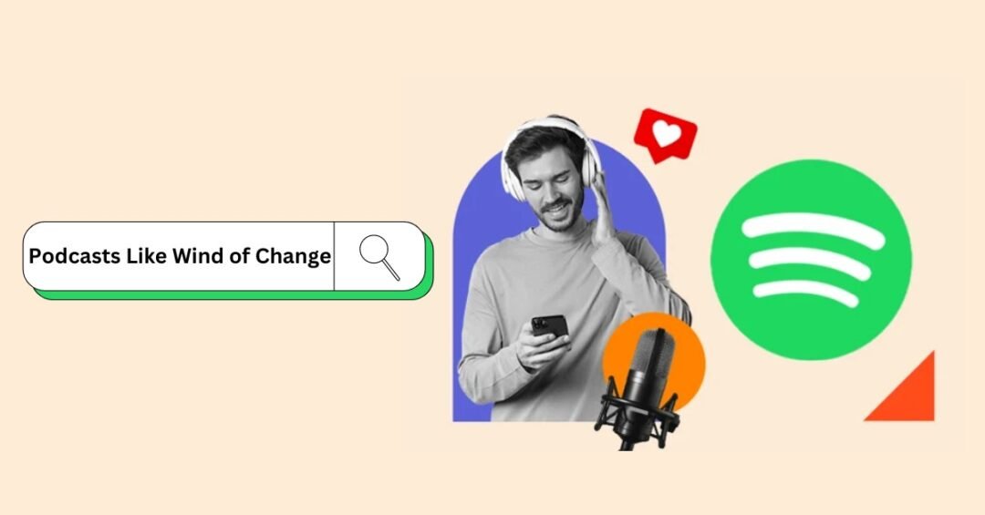 11 Top Podcasts Like Wind of Change to Listen in 2024! - ViralTalky