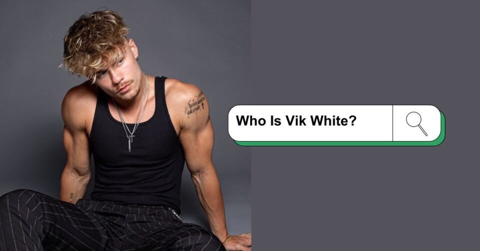 Who Is Vik White? Everything You Need to Know [2024] - ViralTalky